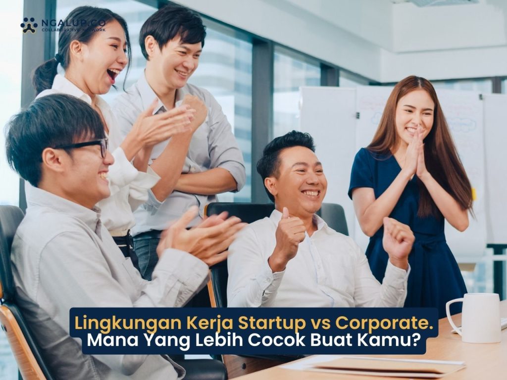 Lingkungan Kerja Mana Yang Lebih Cocok Untukmu? Corporate vs Startup